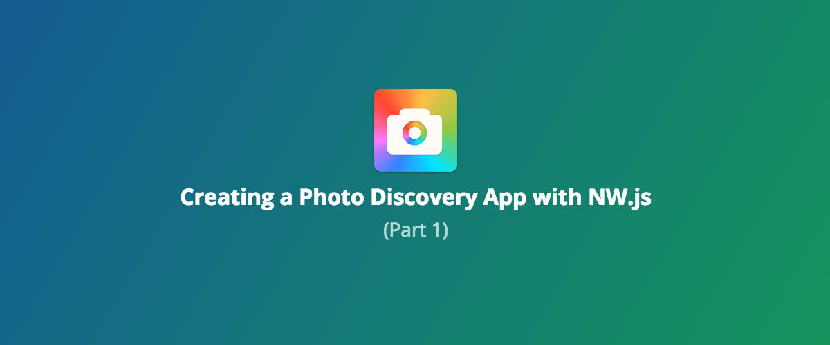 Creating A Photo Discovery App With Nw Js Part 1 1 Cygnal
